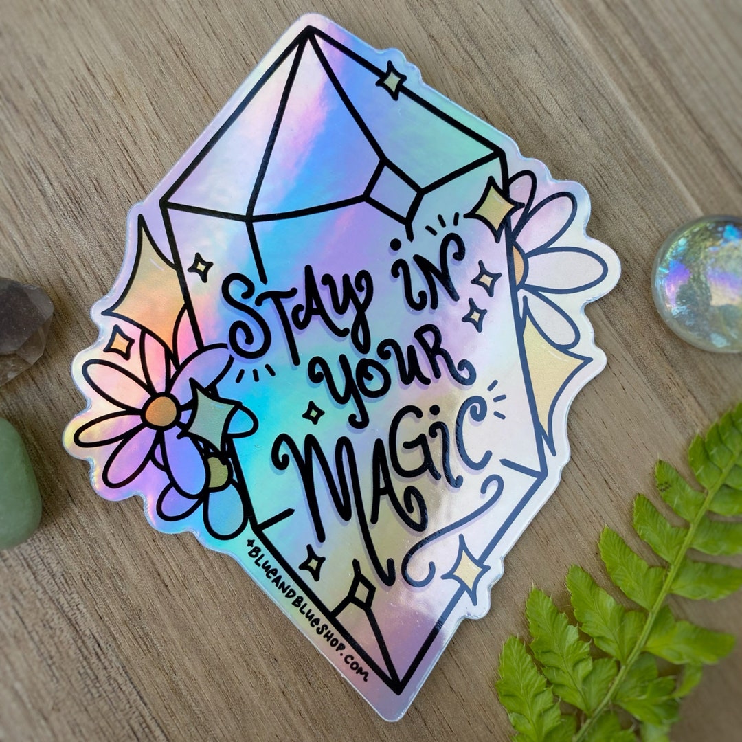 Stay in Your Magic Holographic 4” Vinyl Decal / Waterproof Weatherproof ...