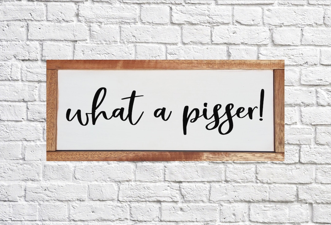 What a Pisser Wood Farmhouse Sign, Funny Bathroom Wooden Sign ...