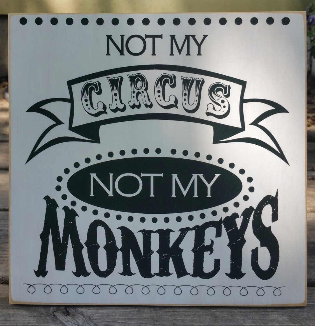 Not My Circus Not My Monkeys Wood Sign - Welcome Sign - Fun Gift for ...