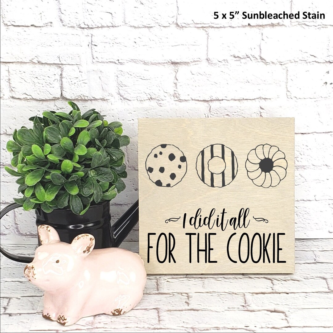 I Did It All for the Cookie Wood Sign, Cookies Baked Goods Food Pun ...