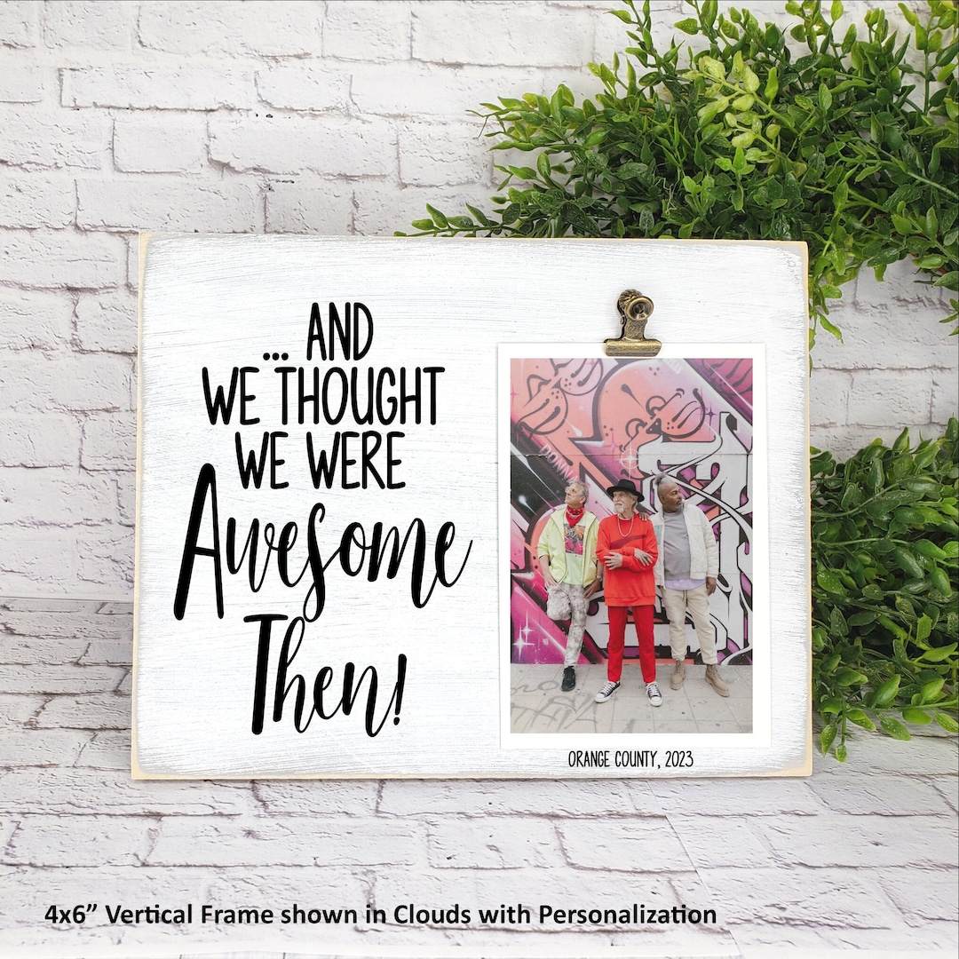 And We Thought We Were Awesome Then Best Friends Frame, Long Term ...
