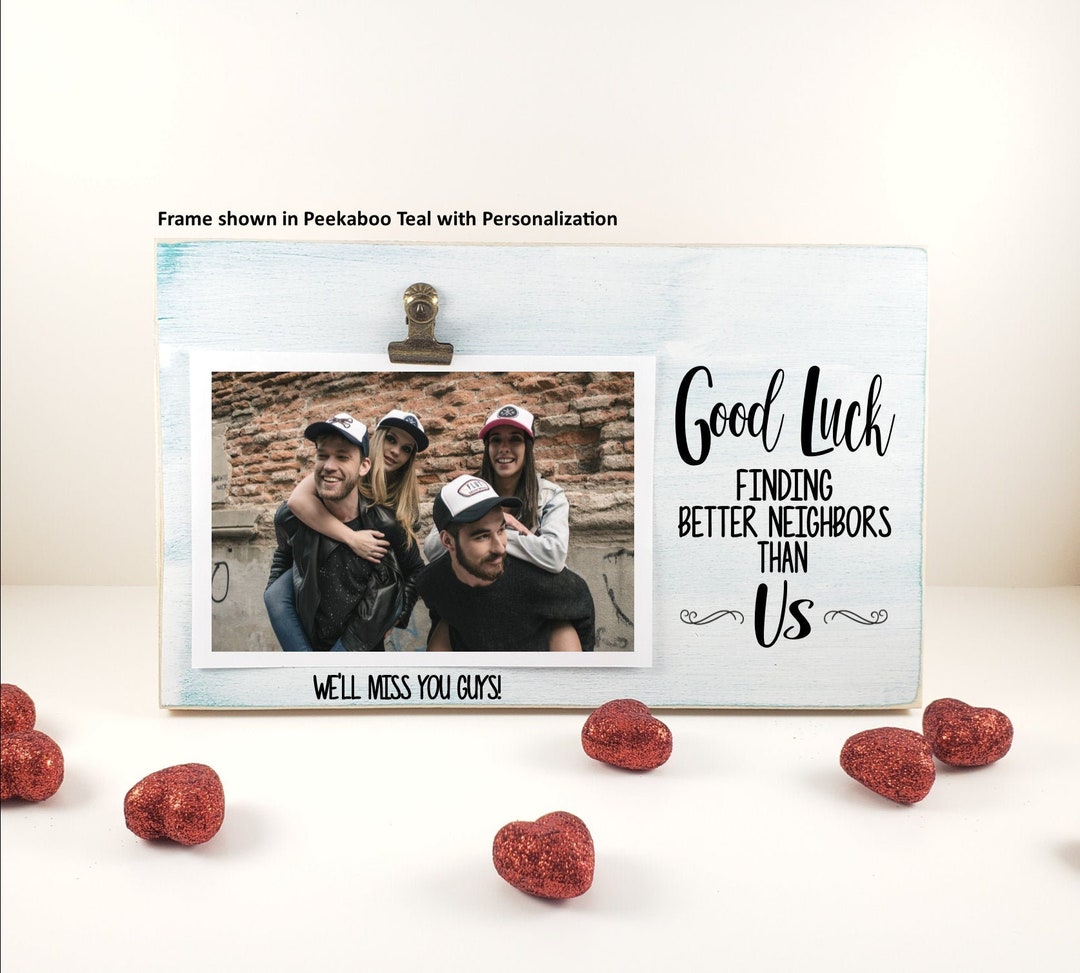 Gift for Neighbor, Moving Away Gift, Good Luck Finding Better Neighbors ...