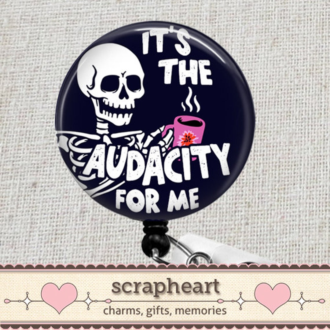 It's the Audacity for Me Badge Reel, Funny Skeleton the Audacity Badge ...