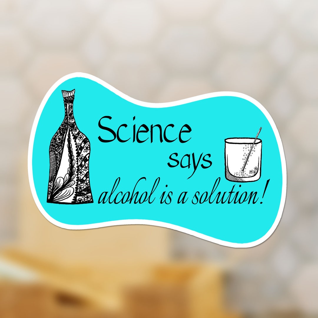 Alcohol is a Solution, Fun Feel Good Sticker, Alcohol Decal - Etsy