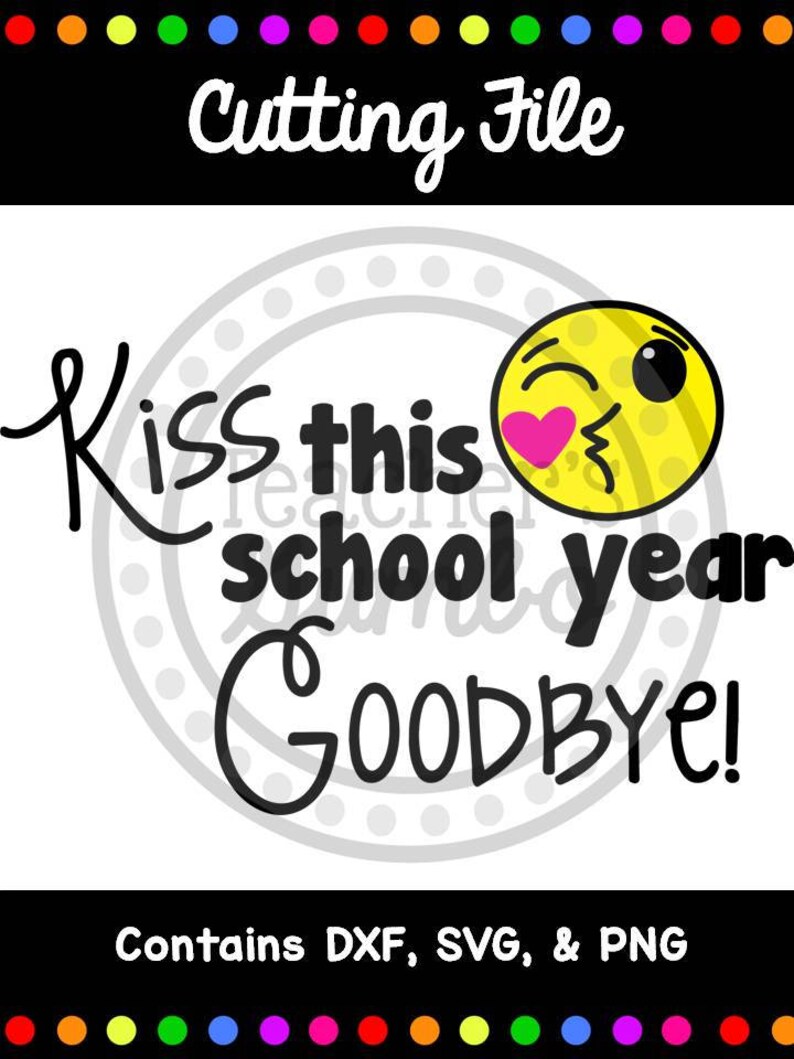 Kiss This School Year Goodbye Digital Cutting File - Etsy
