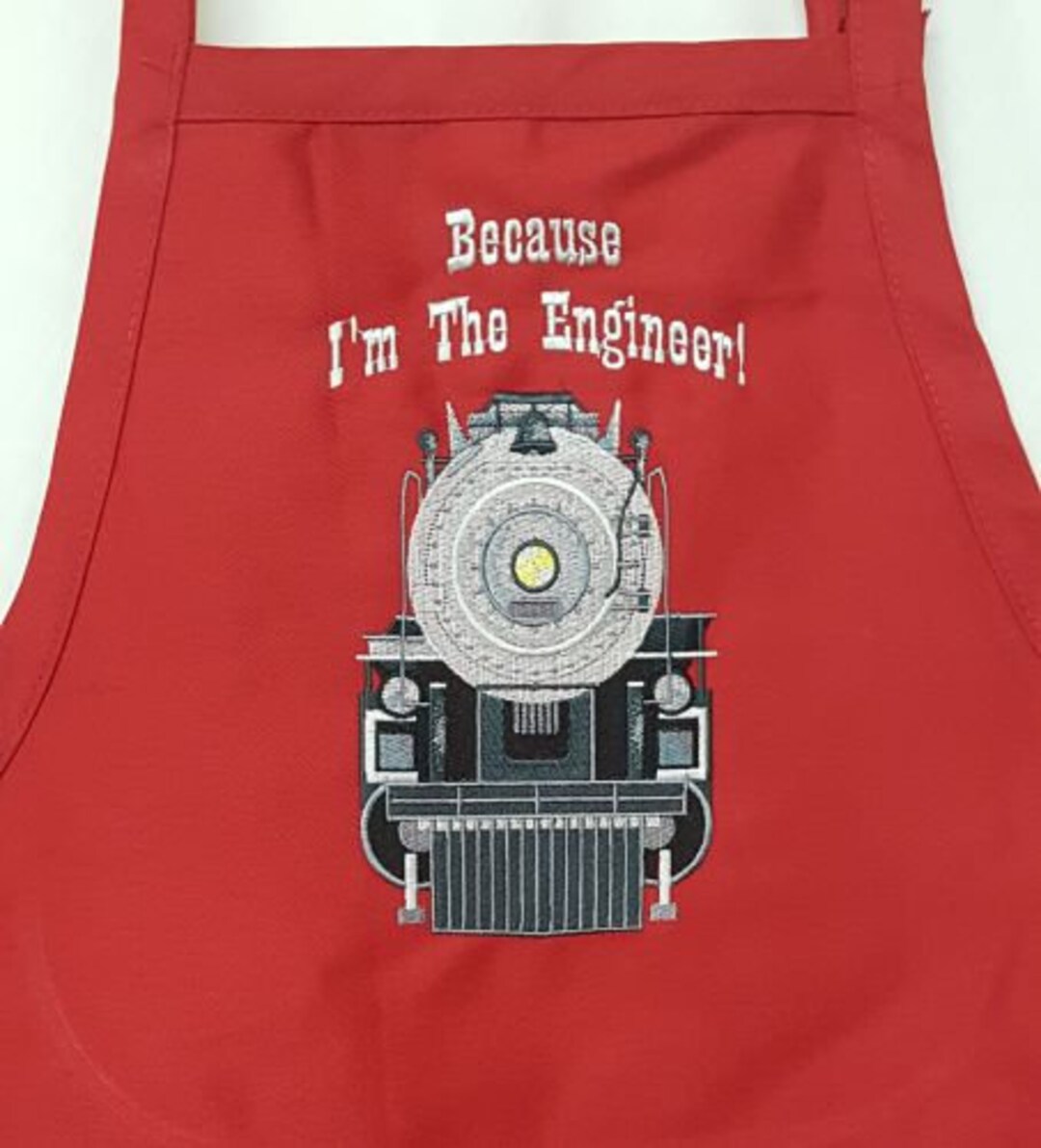 Train Engine, BBQ, Chef, Work, 'because I'm the Engineer" Embroidered ...
