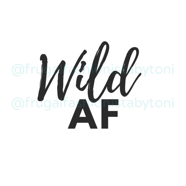Wild AF Jpg, Png, Svg Digital File Perfect for Vinyl, Sublimation and ...