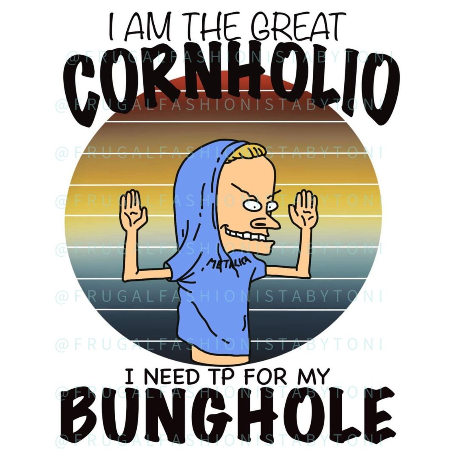 I Am the Great Cornholio JPG, PNG and SVG - Etsy