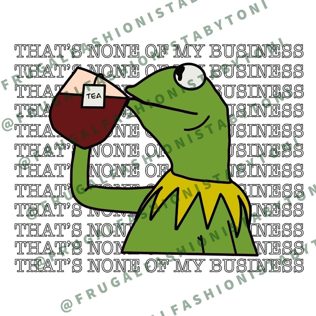 Kermit The Frog Thats None Of My Business Quotes