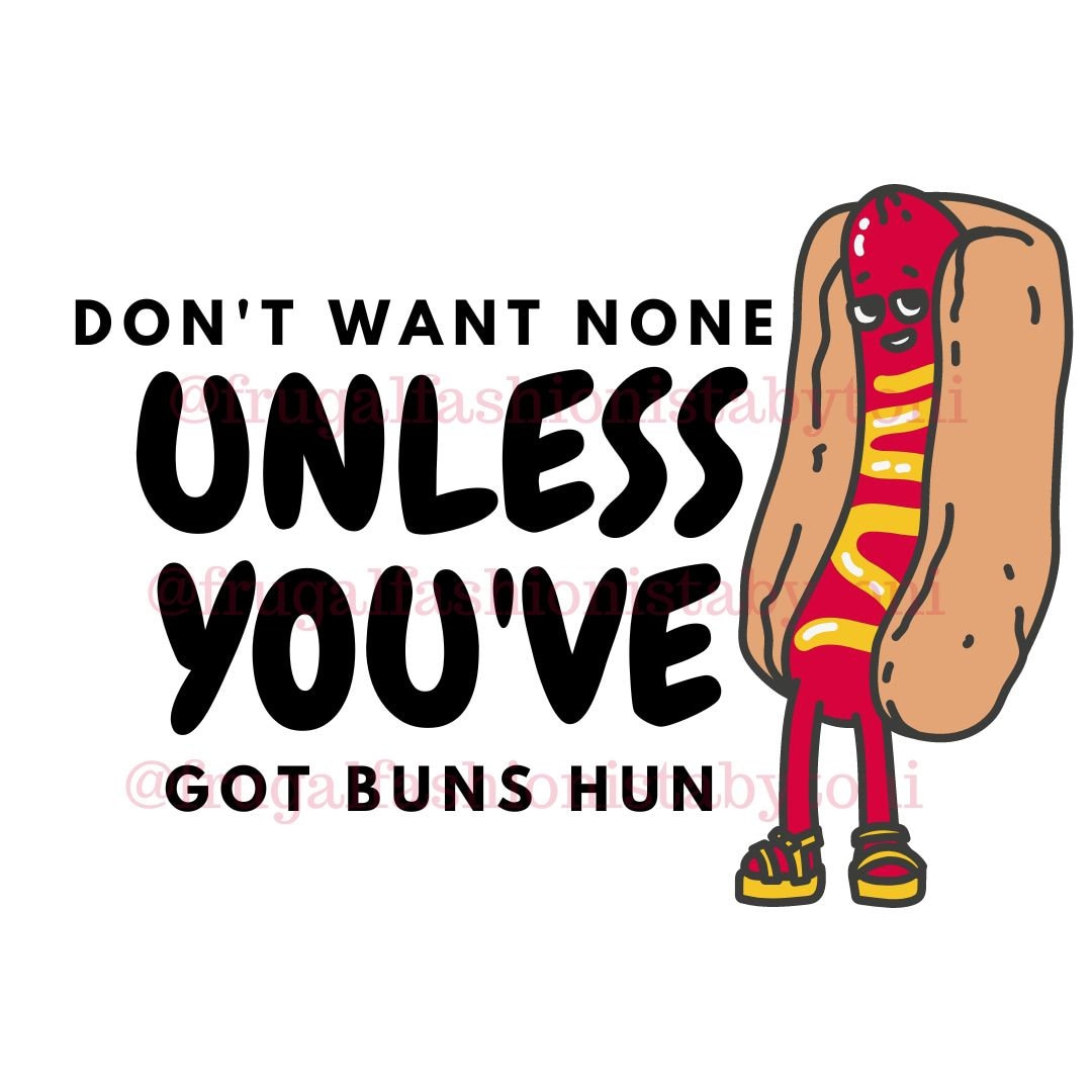 Don't Want None Unless You've Got Buns Hun Digital File JPG, SVG and ...