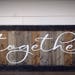 Together, Sign, Farmhouse, Farmhouse Wall Decor, Farmhouse Sign ...