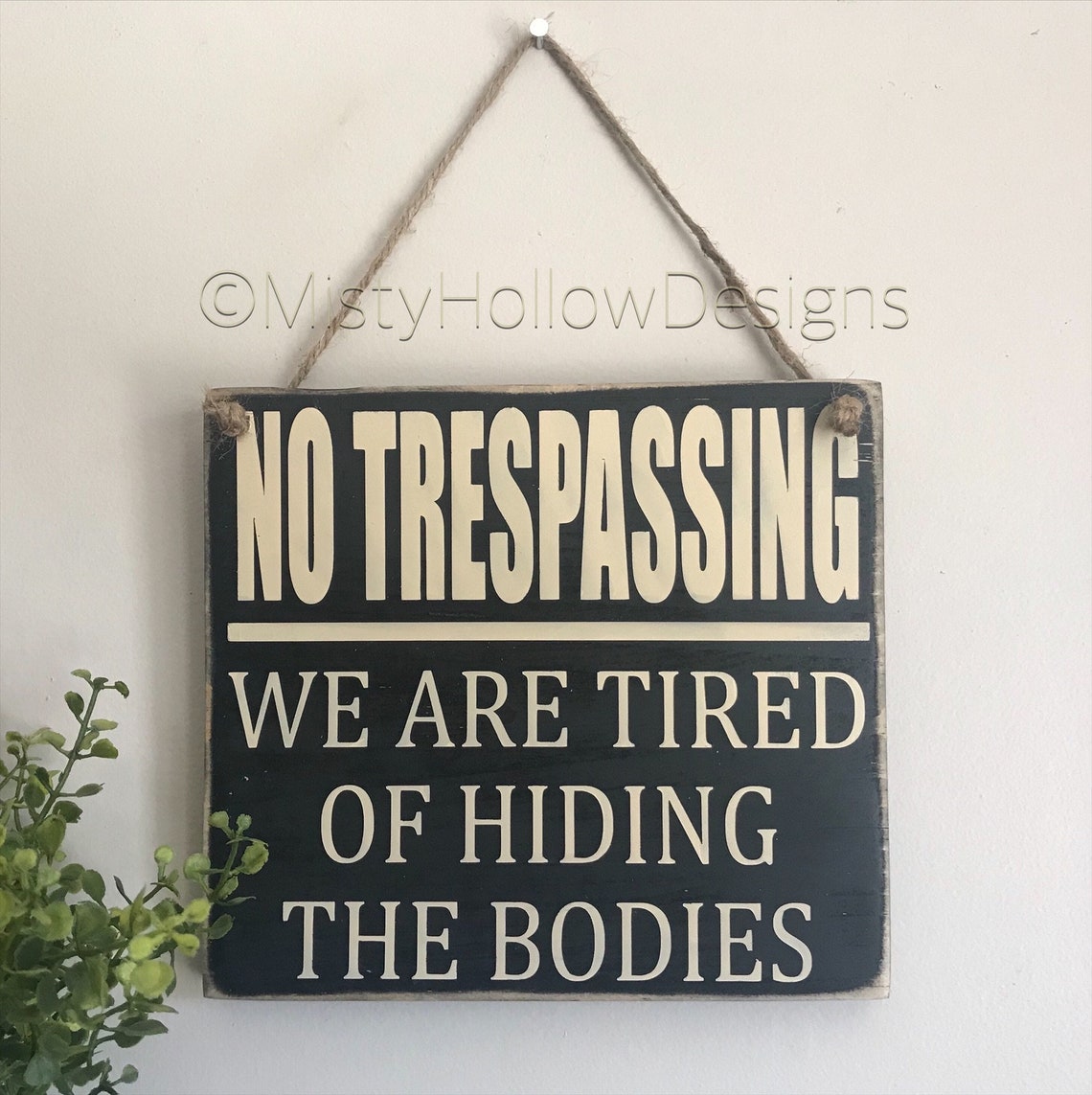No Trespassing We Are Tired Of Hiding The Bodies Rustin Wooden Etsy