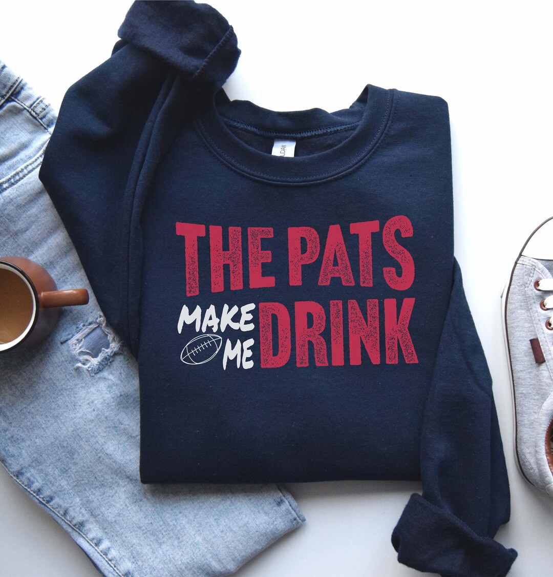 New England Football the Pats Make Me Drink Funny Football Fan ...