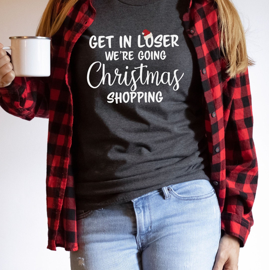 Get in Loser Christmas Funny Shirt for Men Women Inspired by Mean Girls ...