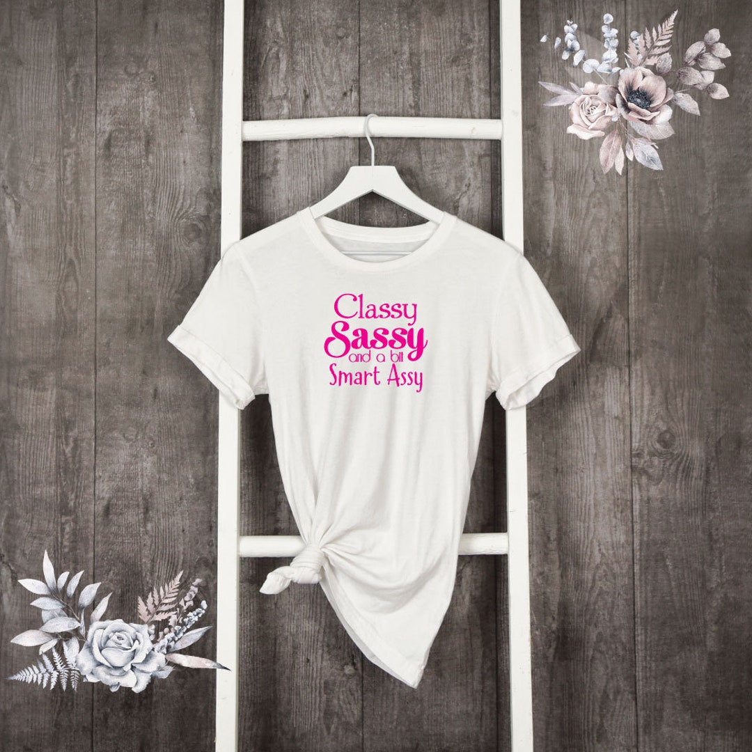 Classy Sassy and a Bit Smart Assy Iron on Vinyl Decal for Clothing ...