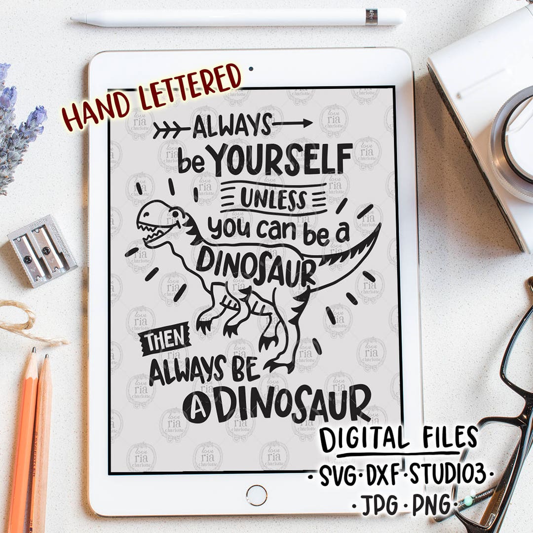 Always Be Yourself Unless Can Be Dinosaur, Fun Boy Digital Files, SVG ...