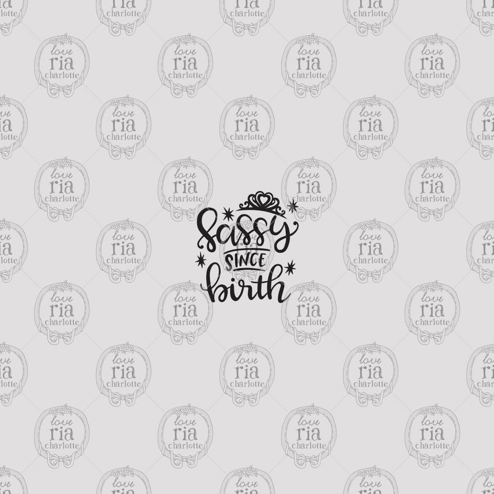 Sassy Since Birth, Cute Fun Newborn New Baby Girl Digital Cut Files ...