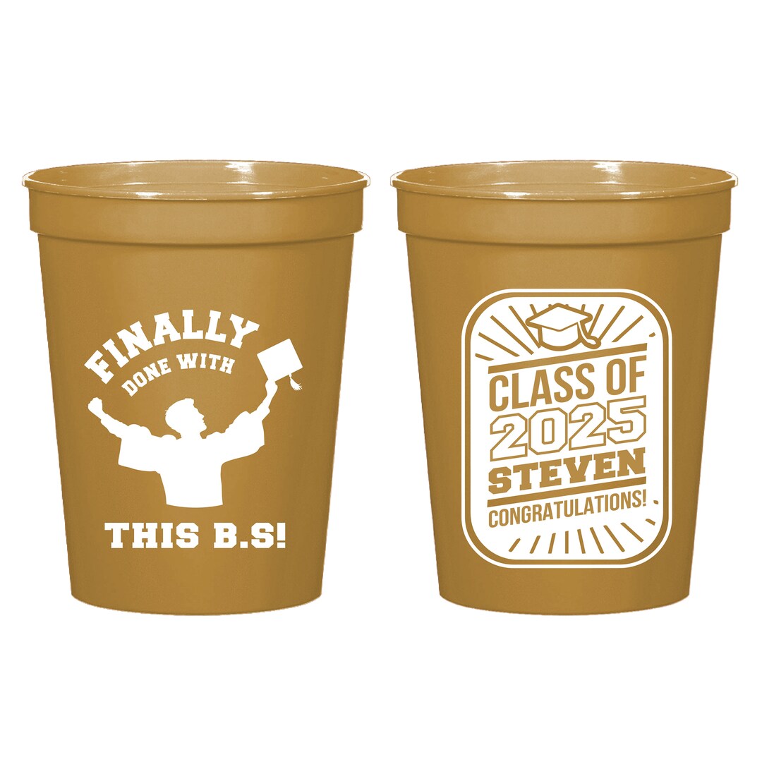 Finally Done Graduation Party Stadium Cups, Done With This B.S ...