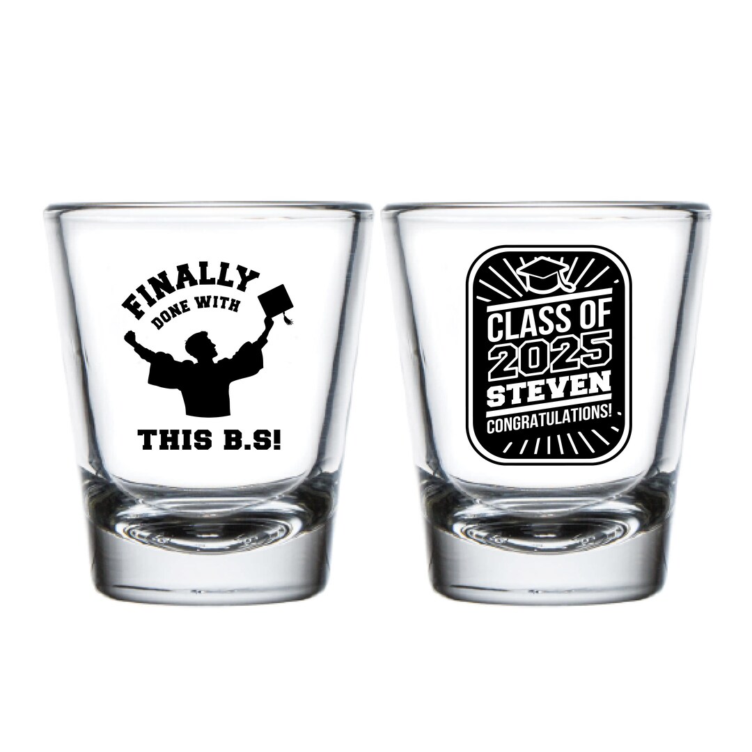 Finally Done Graduation Party Shot Glasses, Done With This B.S ...