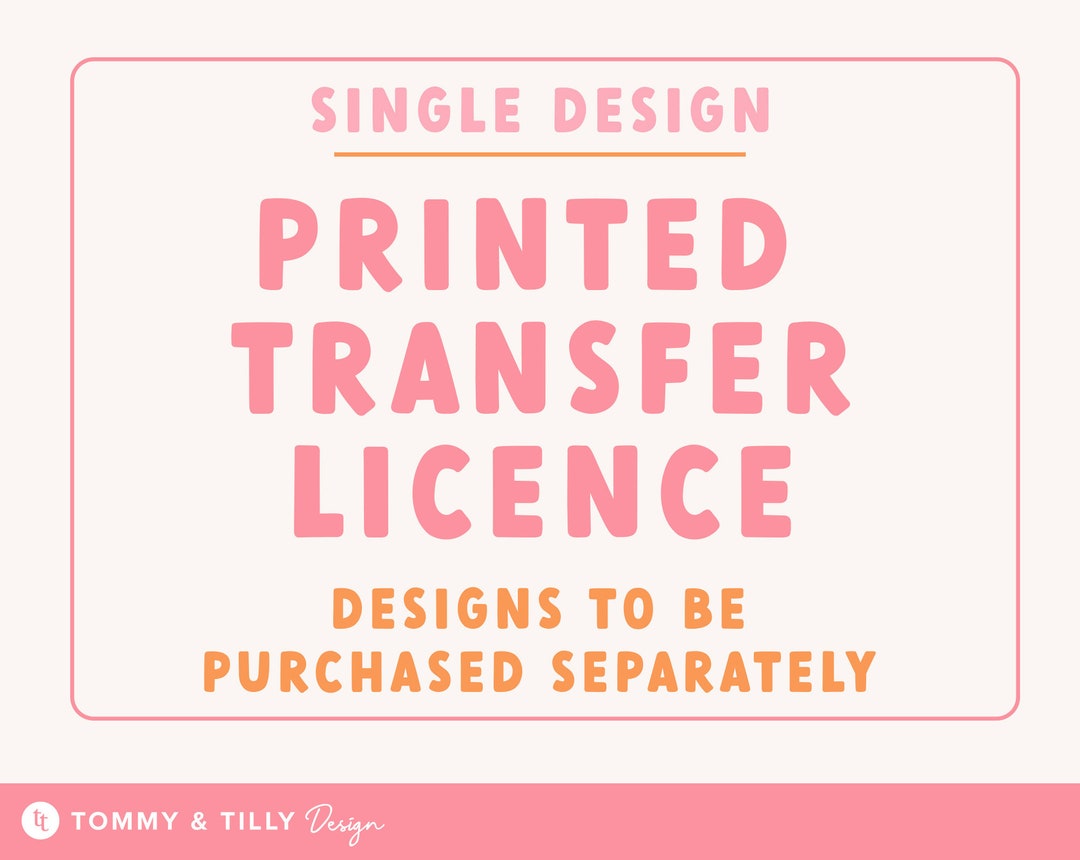 Printed Transfer Licence Single Design Designs to Be Purchased ...