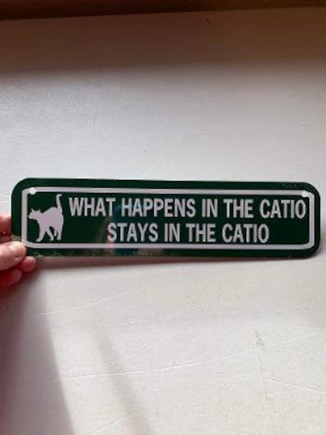 What Happens in the Catio Stays in the Catio Funny Cat Sign 3x12 Inch ...