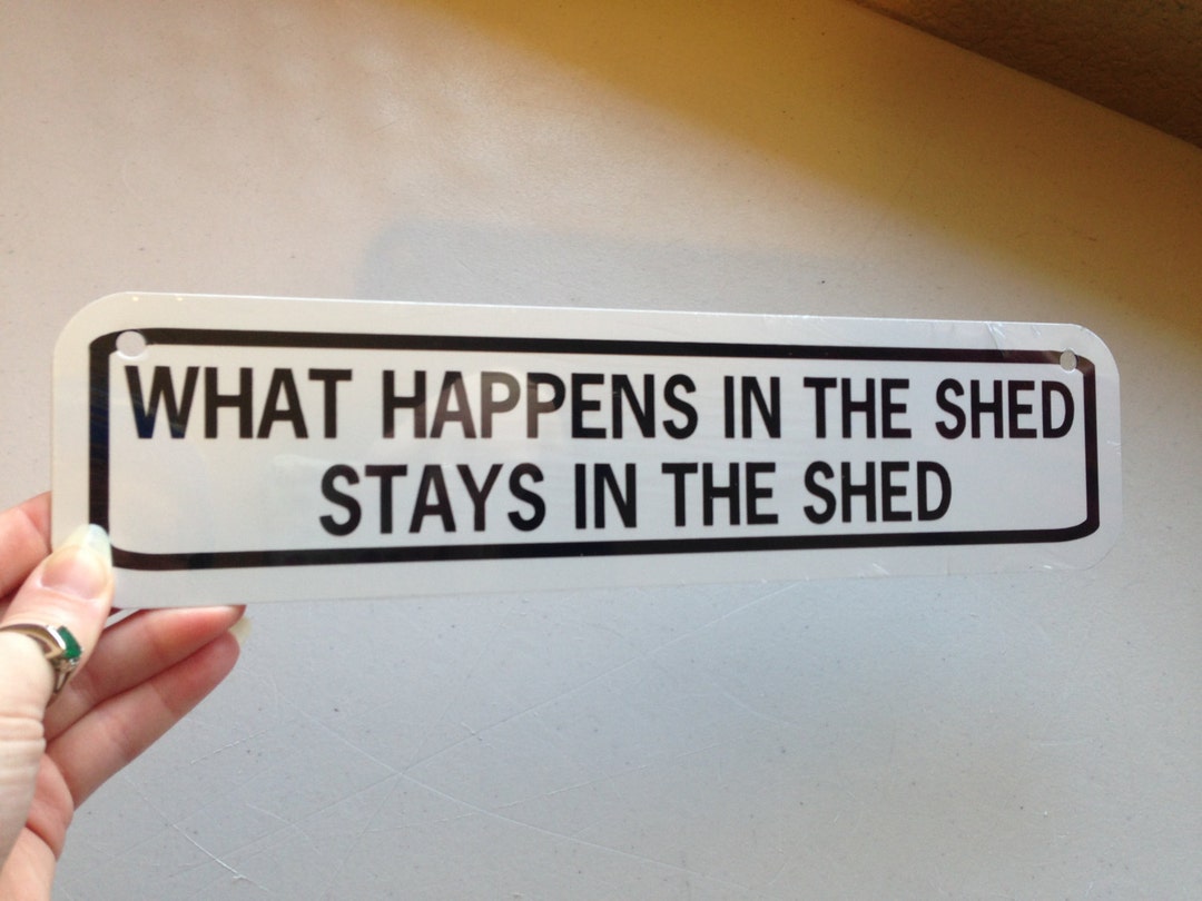 What Happens in the Shed Stays in the Shed Funny Garden Sign 3x12 Inch ...