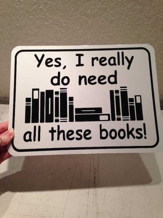 Yes I really do need all these books Funny Sign 9x12 inch | Etsy