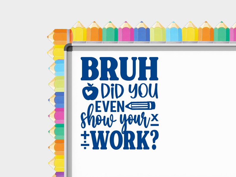 Bruh Did You Even Show Your Work? Decal for Classroom, Dry Erase Board ...