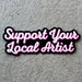 Support Your Local Artist Vinyl Sticker - Etsy
