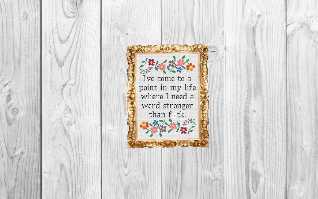I've Come to the Point in My Life Where I Need a Word Stronger Than F ...