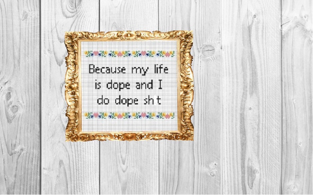 Because My Life is Dope and I Do Dope Sht Cross Stitch Pattern Instant ...