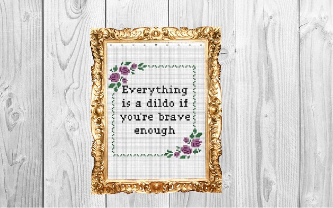Everything Is A Dildo If Youre Brave Enough Cross Stitch Pattern
