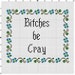 Bitches Be Cray Cross Stitch Pattern Instant Download - Etsy