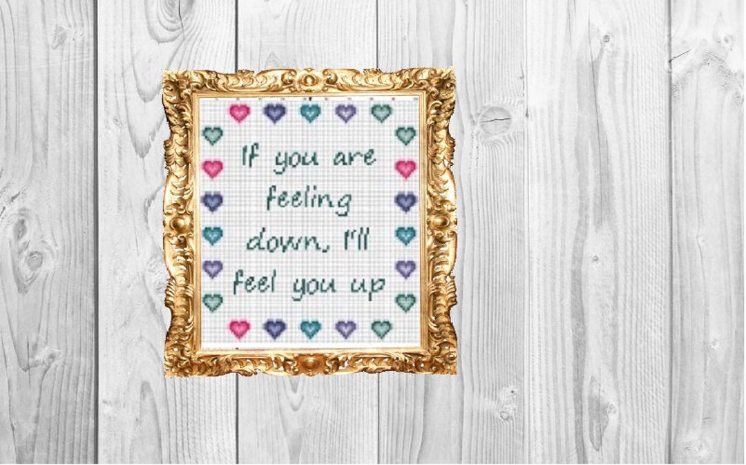 If You Are Feeling Down, I'll Feel You up Funny Cross Stitch Pattern ...
