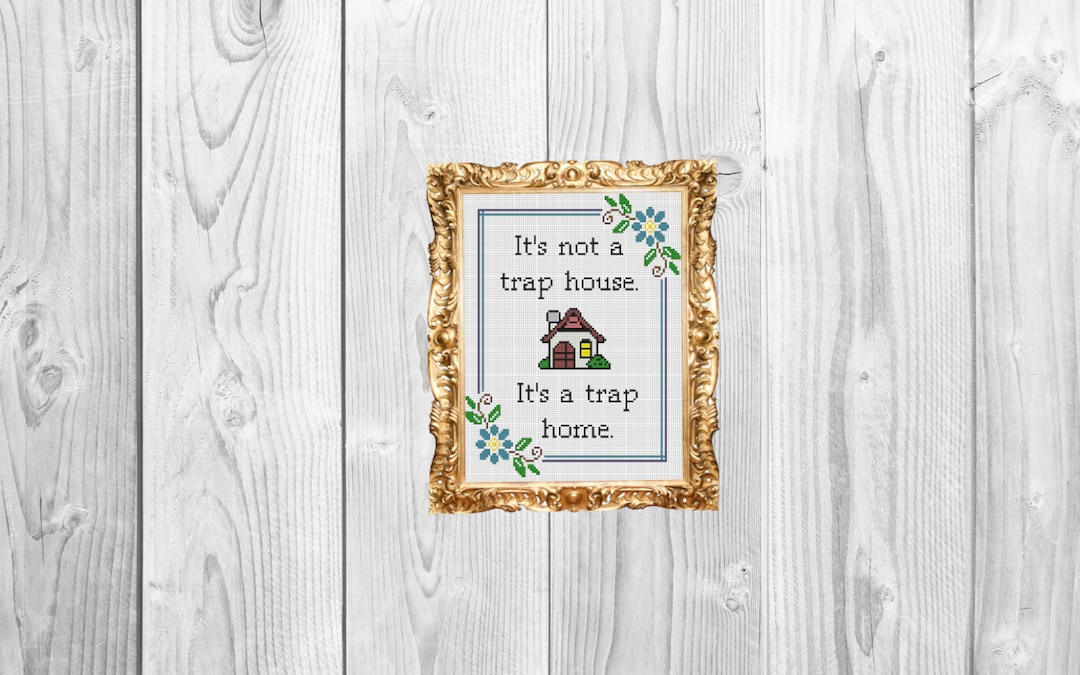 It's Not a Trap House, Its a Trap Home - Modern, Subversive, Snarky ...