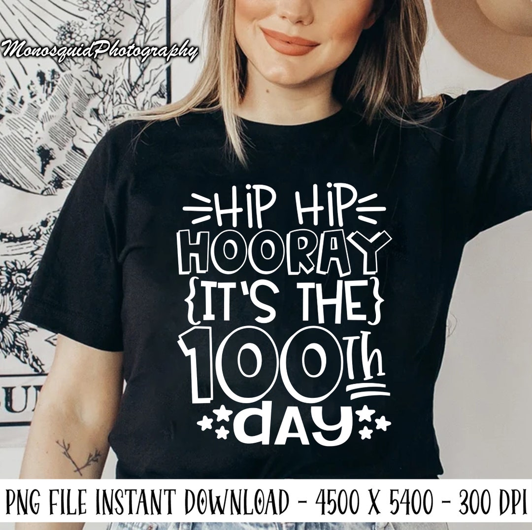 Hip Hip Hooray It's the 100th Day Png, 100 Days of School Png, 100 Day ...