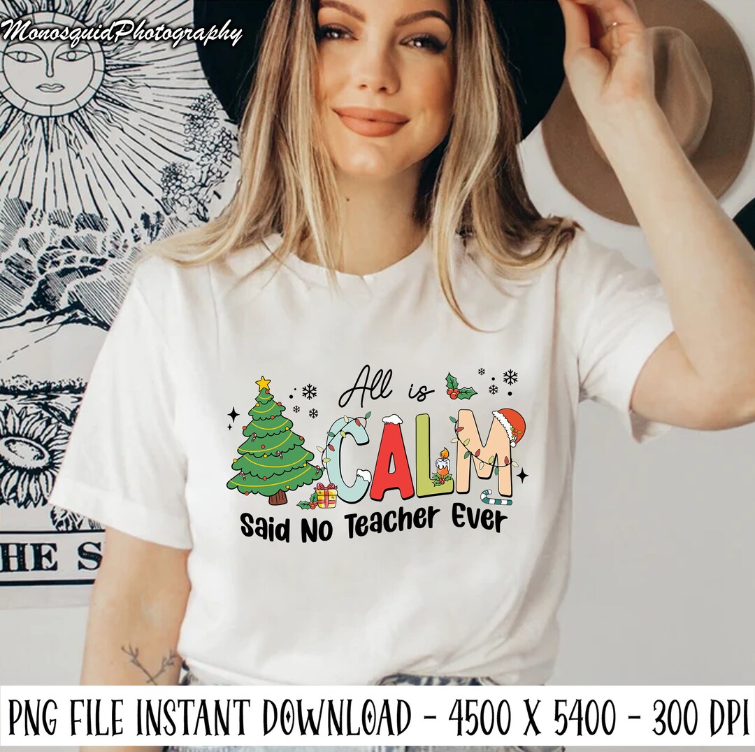 Teacher Christmas Png Cute All is Calm Said No Teacher Ever - Etsy