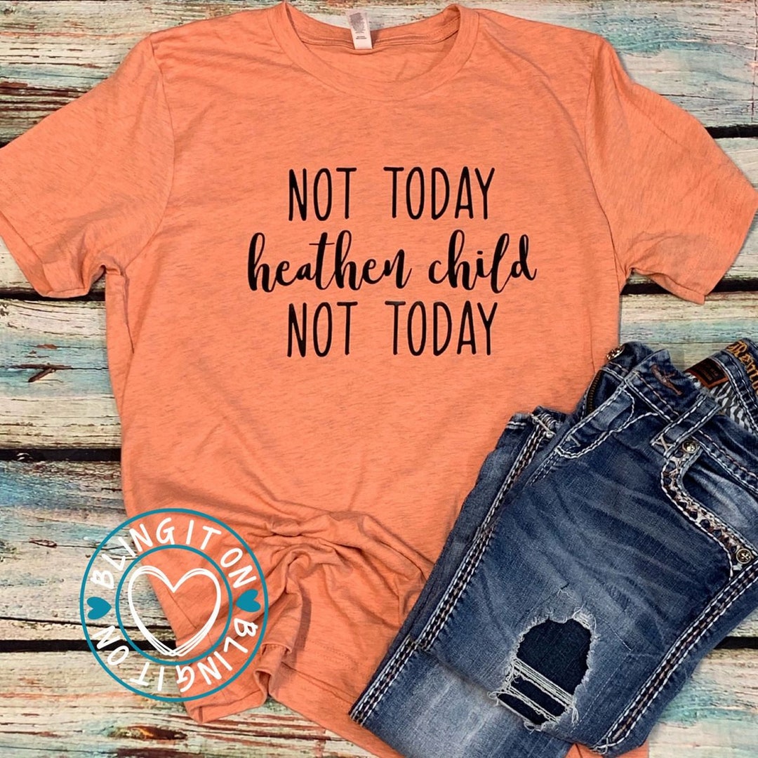 Not Today Heathen Child Not Today - Etsy