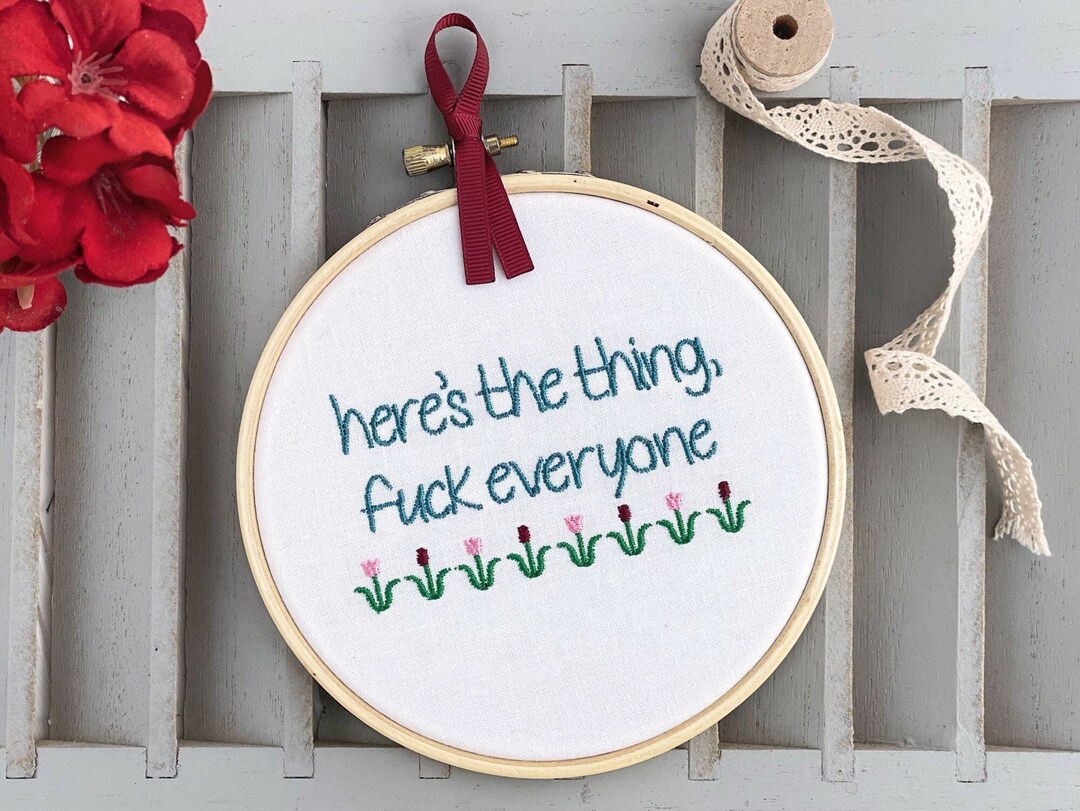 Here’s the Thing F*ck Everyone: Funny Embroidery Hoop Art. Snarky Cross ...
