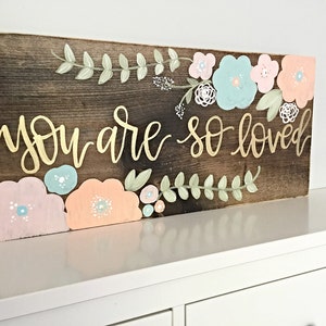 You Are so Loved | Nursery Decor Sign | Flowers | Hand Painted | Girl ...