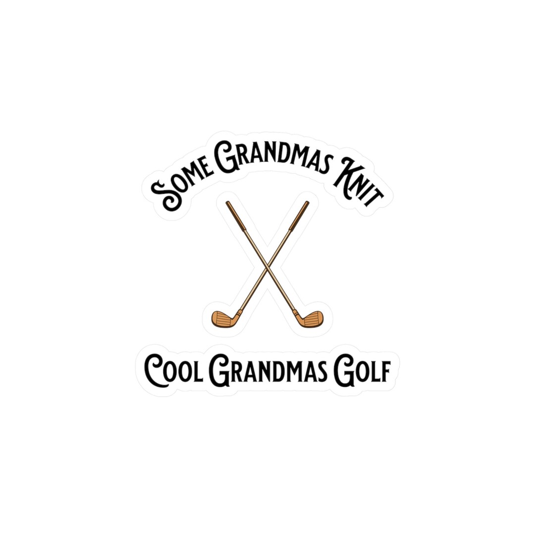 Some Grandmas Knit Cool Grandmas Golf Vinyl Decals Golf Grandma Decal ...