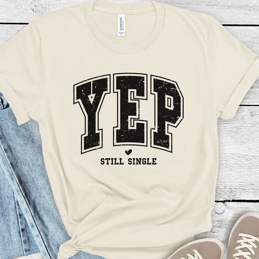 Yep Still Single Galentines Day Shirt Best Friend Gifts Funny Valentine ...
