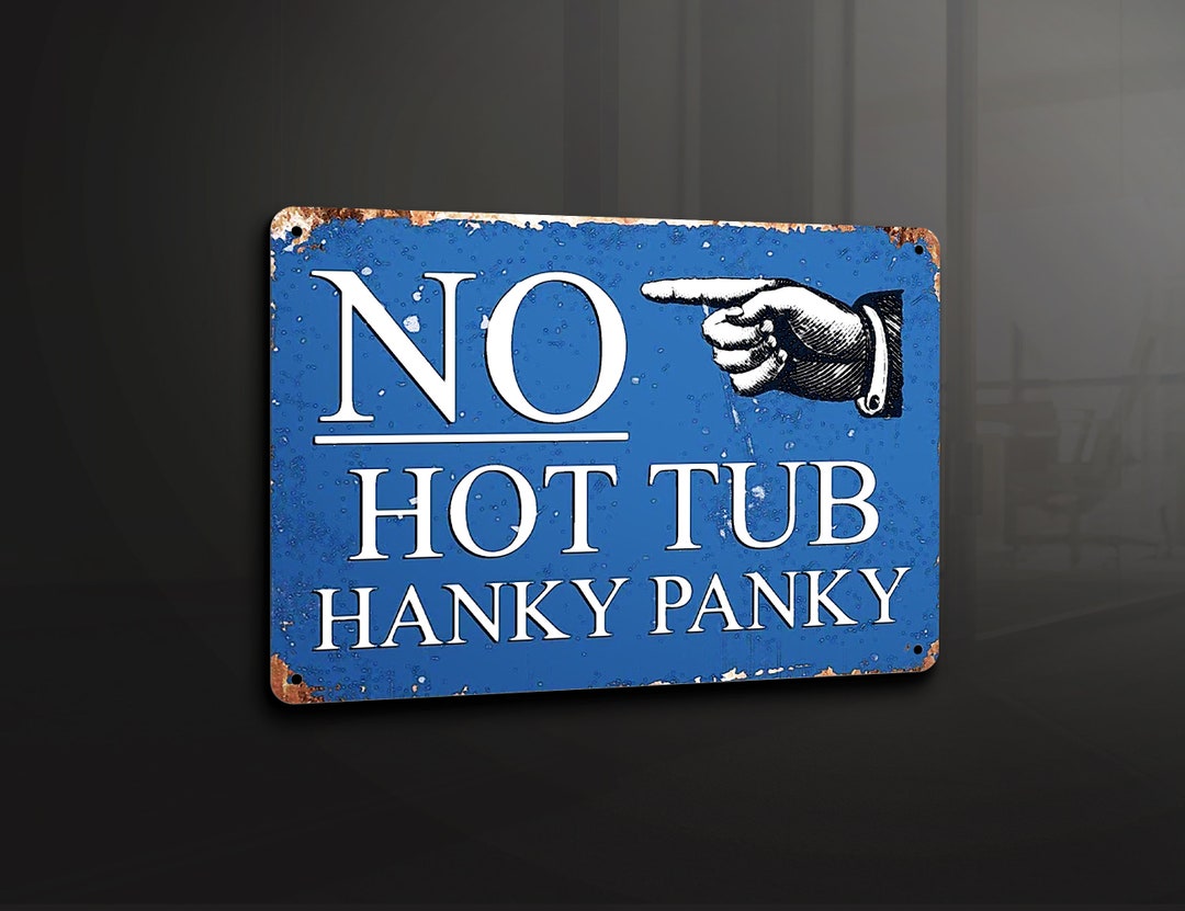 No Hot Tub Hanky Panky - Metal Sign Metal Plaque Wall Art Decor Signage ...