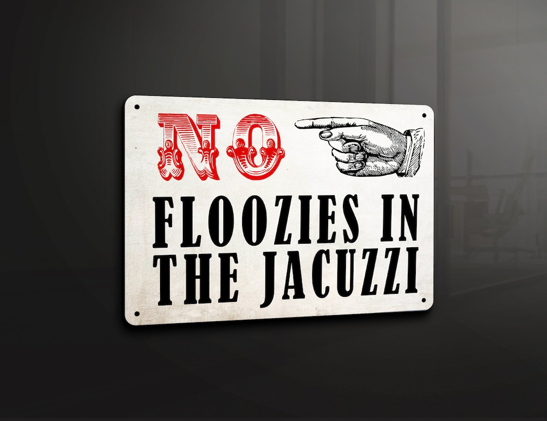 No Floozies in the Jacuzzi Funny Humor - Metal Sign Metal Plaque Wall ...