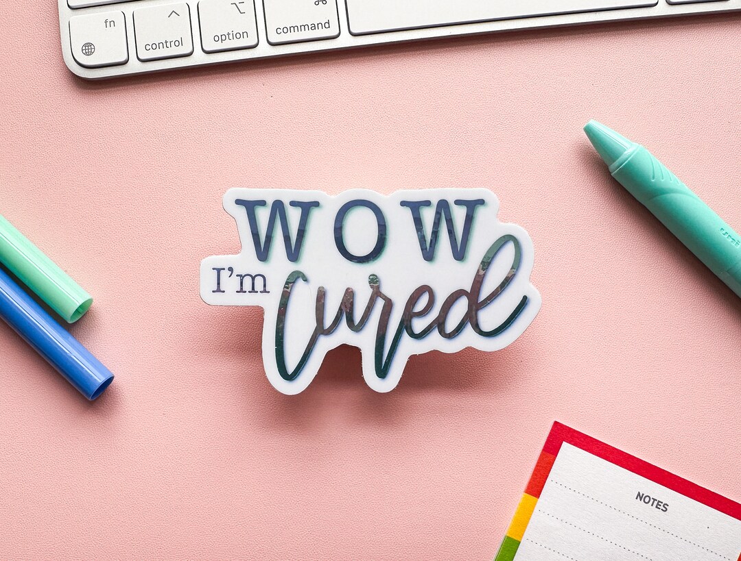 Wow I'm Cured Die-cut Sticker Mental Health Awareness Sticker 100% ...