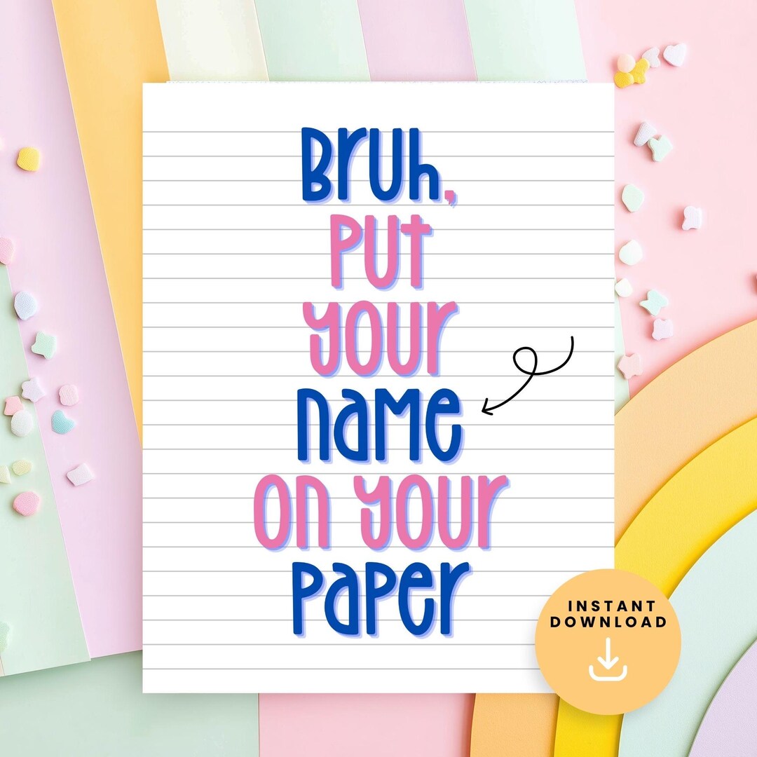 Funny Classroom Poster: Bruh, Put Your Name on Your Paper (digital ...