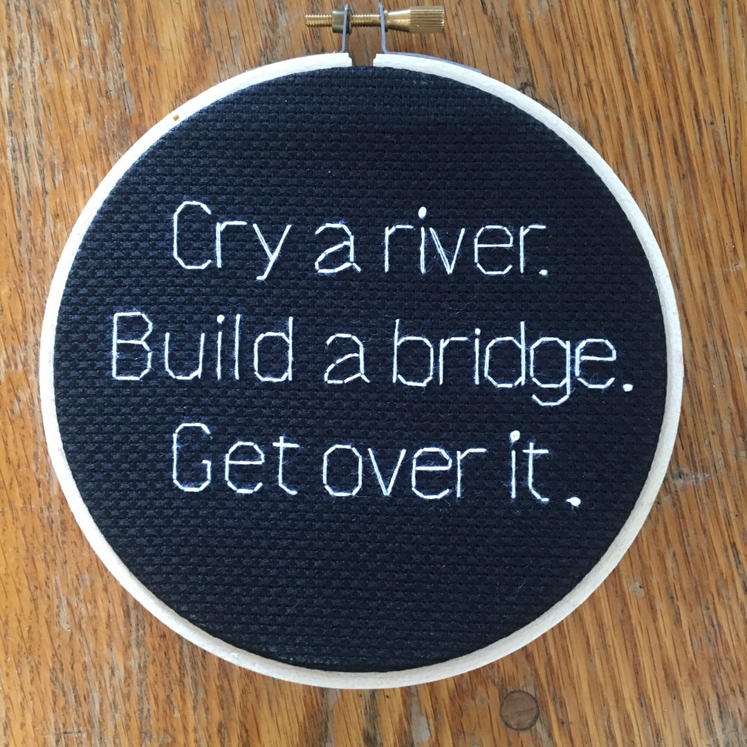 Cry a River. Build a Bridge. Get Over It. Finished Cross - Etsy