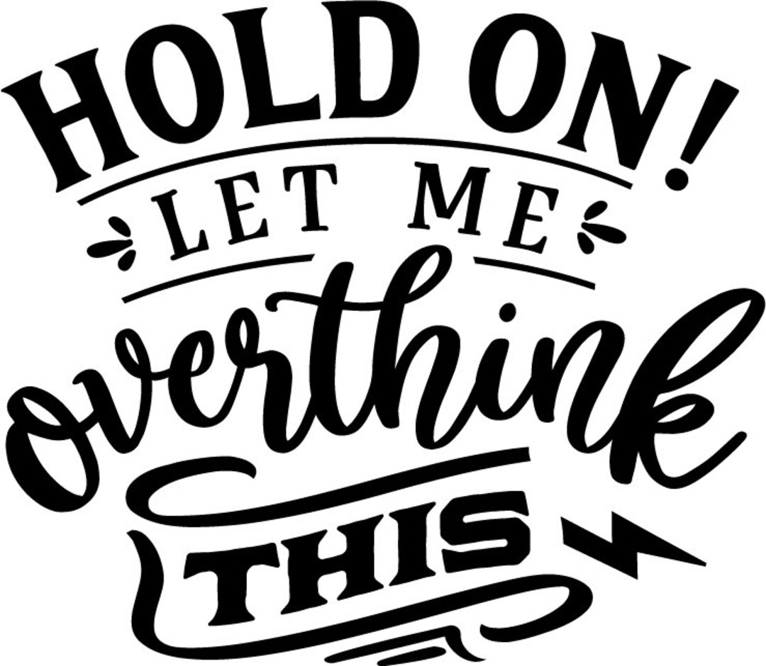 Hold on, let me overthink it Vinyl Window Decal The Black in the sample ...