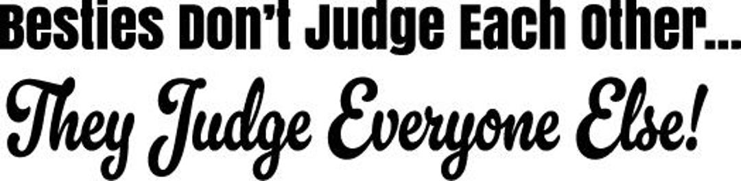Besties Don't Judge - Vinyl Window Decal - the Black in the Sample is ...