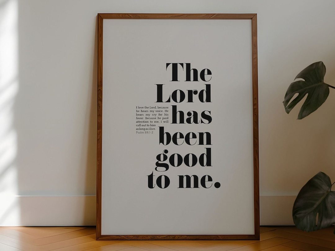 The Lord Has Been Good to Me Print, Psalm 116 1 2 7 NIRV, God is so ...